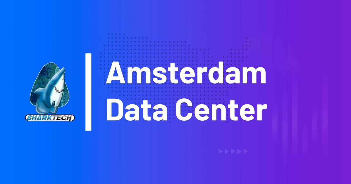 Sharktech Amsterdam Data Center Dedecated & Cloud Hosting