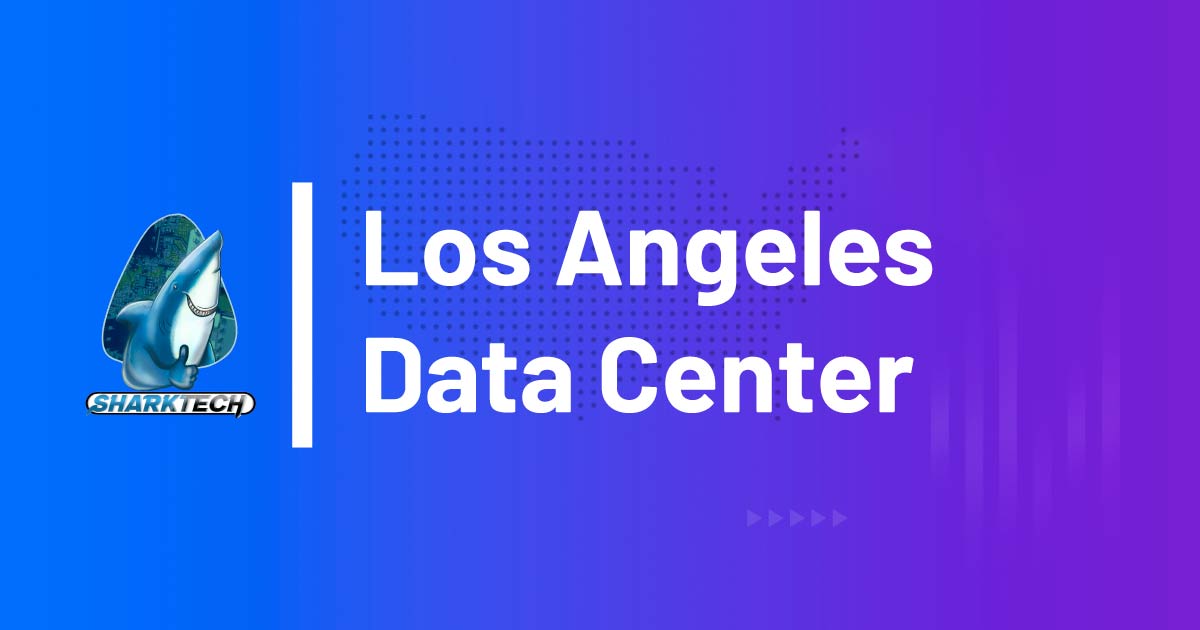 Los Angeles Data Center | Sharktech Colocation Data Center