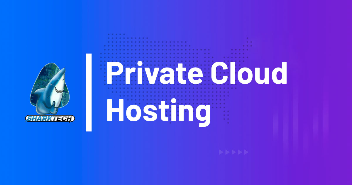 Private Cloud Hosting | Sharktech Server & Hosting Services